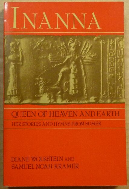 Inanna: Queen of Heaven and Earth; Her Stories and Hymns from Sumer ...